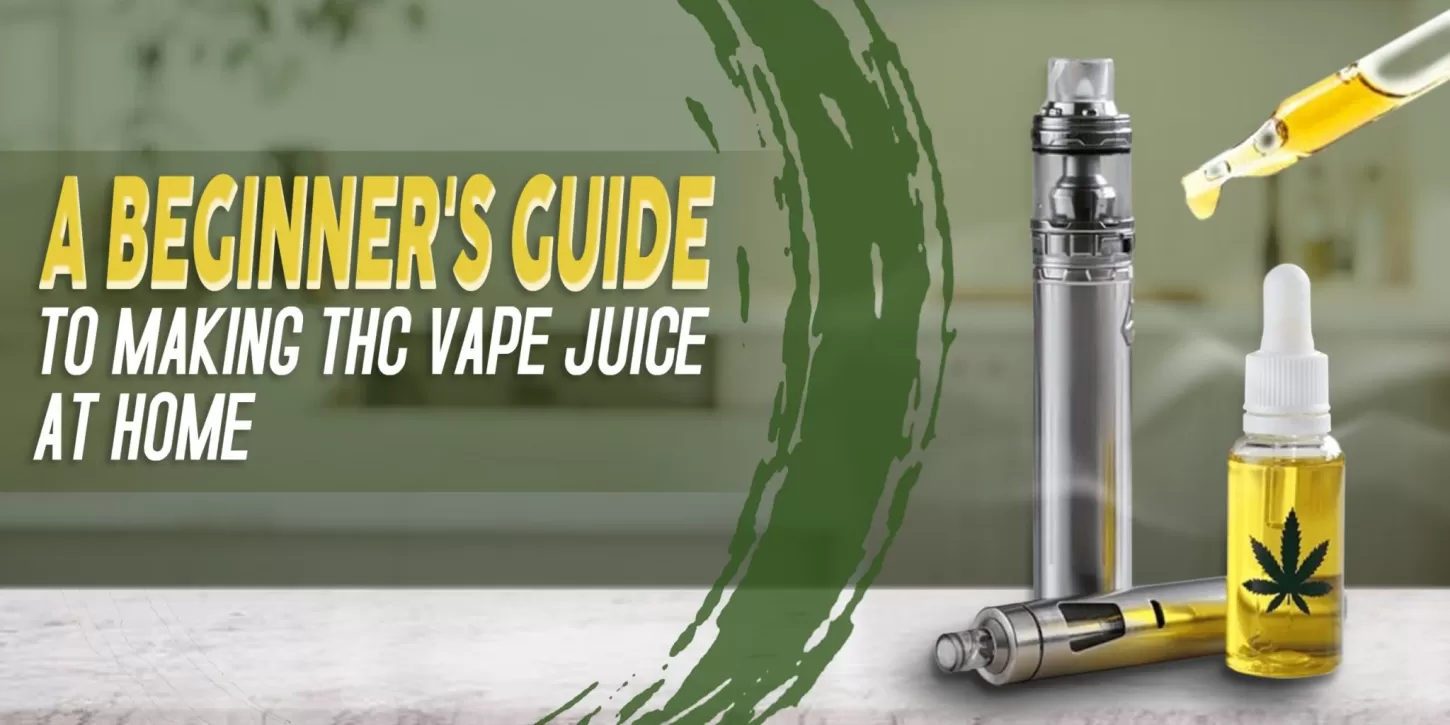 A Beginner's Guide to Making THC Vape Juice at Home | Vancouver Seed Bank